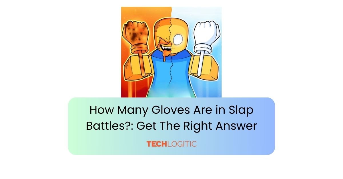 How Many Gloves Are in Slap Battles?: Get The Right Answer