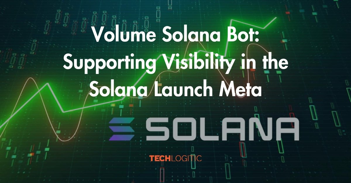 Volume Solana Bot: Supporting Visibility in the Solana Launch Meta